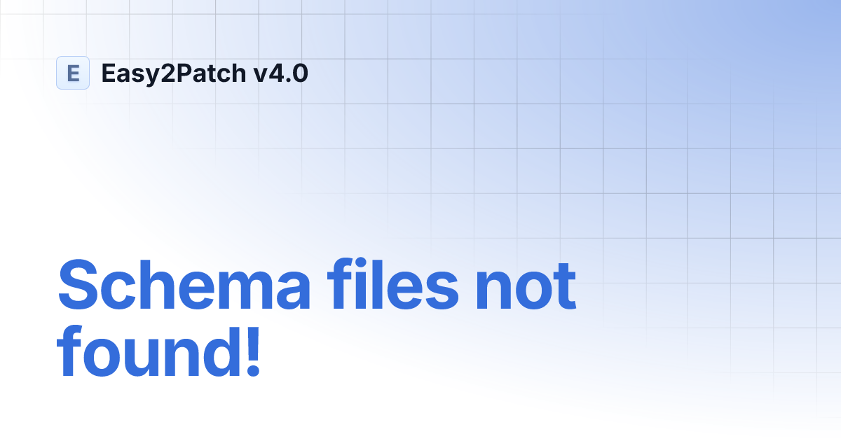 Schema files not found! | Easy2Patch v4.0